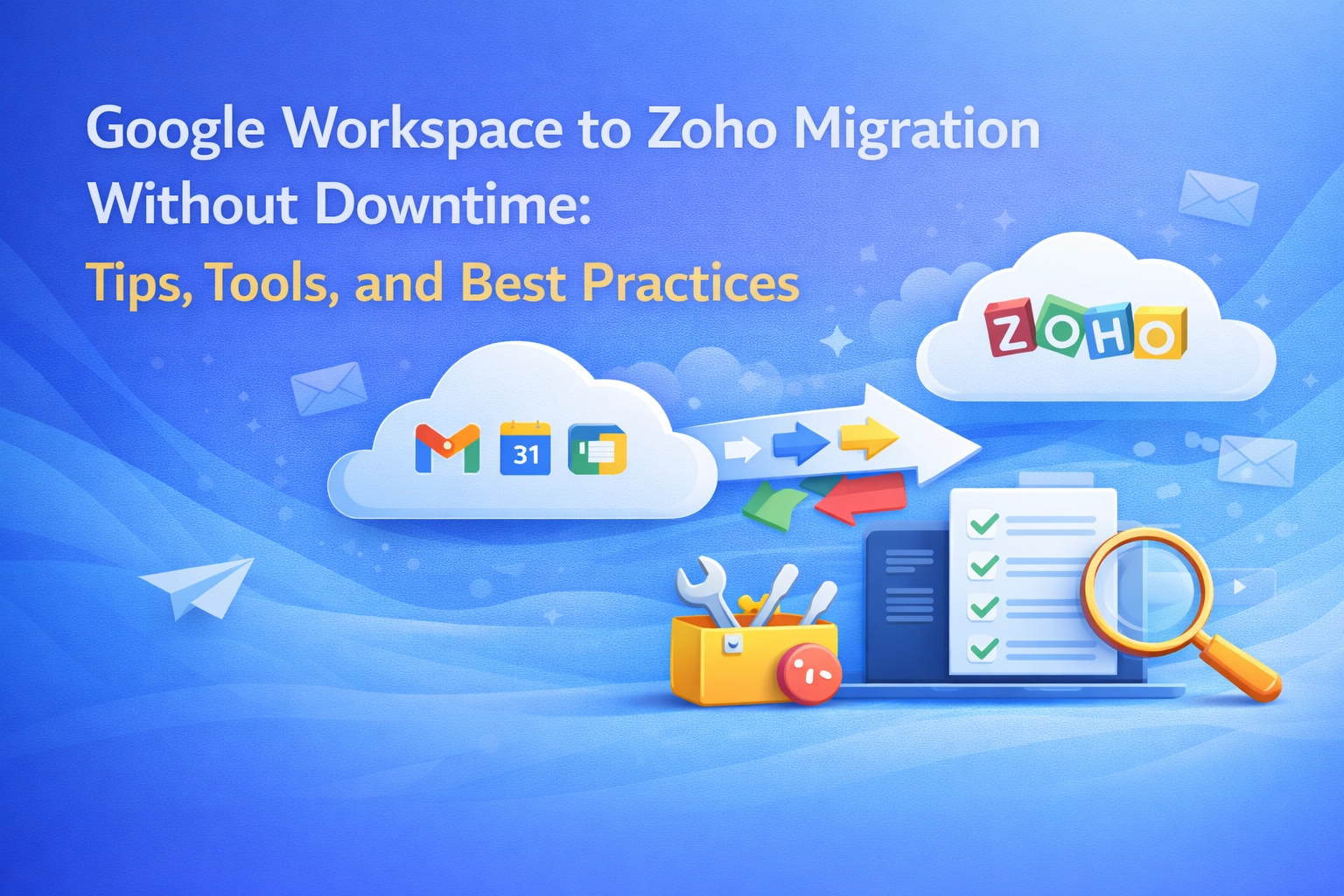 Google Workspace to Zoho Migration Without Downtime: Tips, Tools, and ...