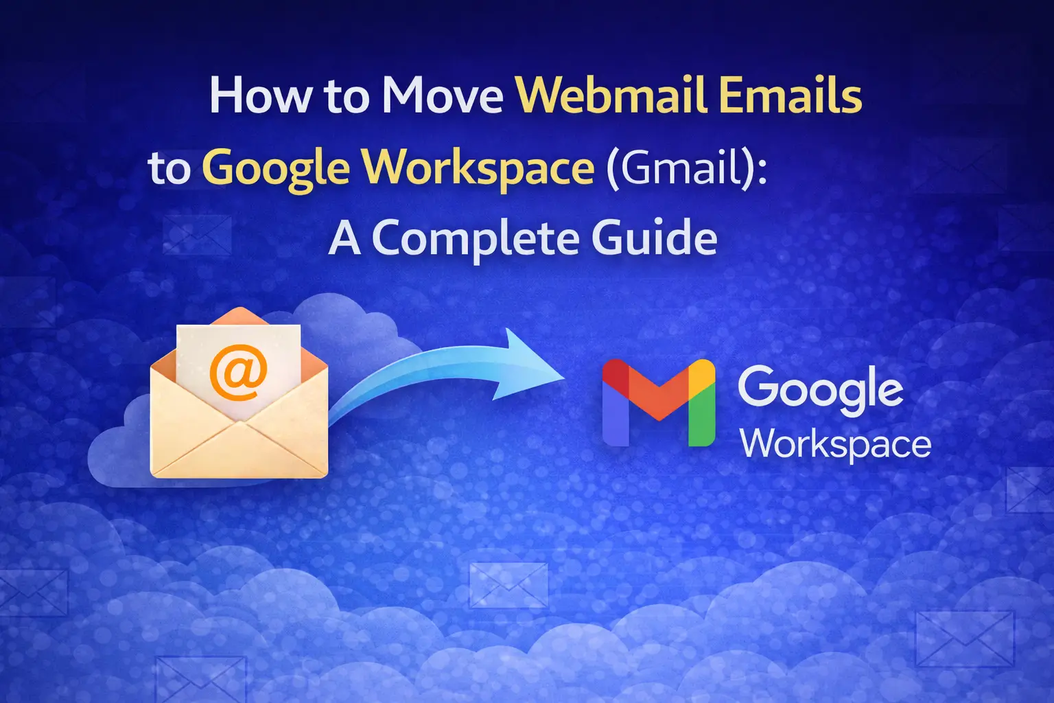 How to Move Webmail Emails to Google Workspace (Gmail), A Complete ...
