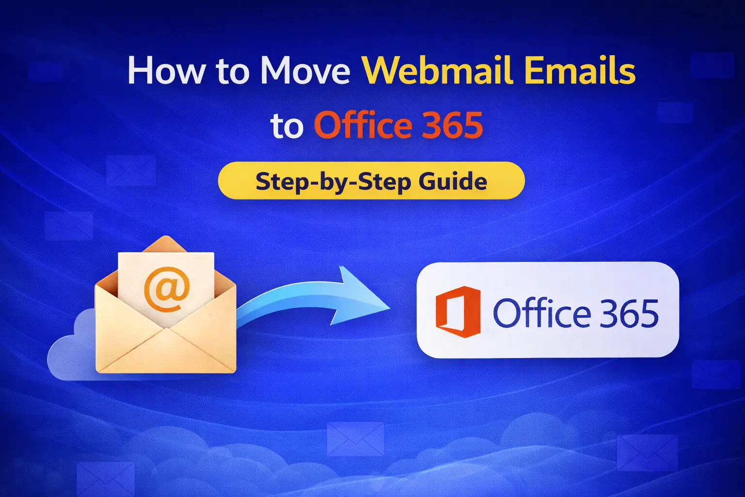 How to Move Webmail Emails to Office 365: Step-by-Step Guide ...